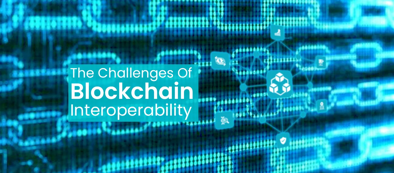 Blockchain Interoperability: The Challenges and Key Benefits